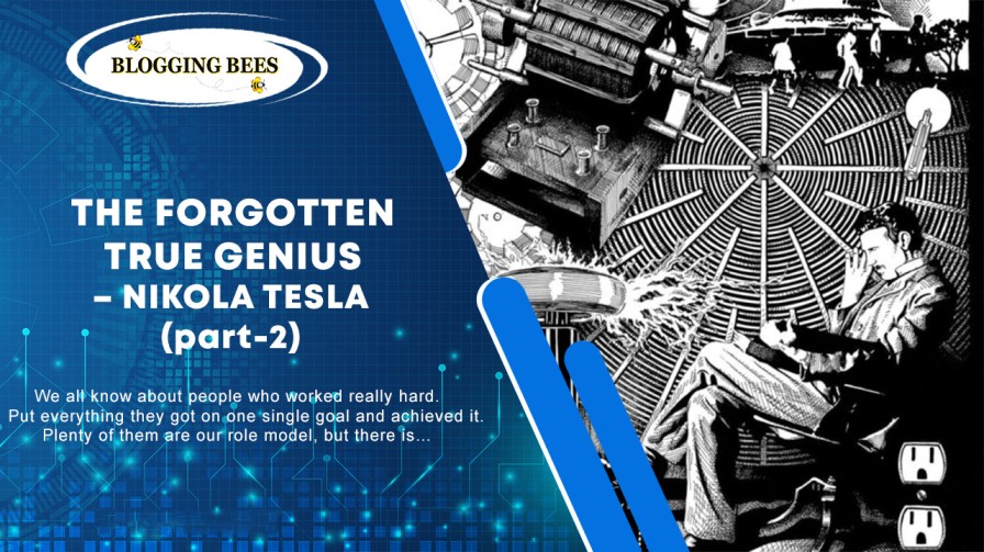 THE FORGOTTEN TRUE GENIUS - NIKOLA TESLA (Part 2) - Bloggingbees: Blogs ...